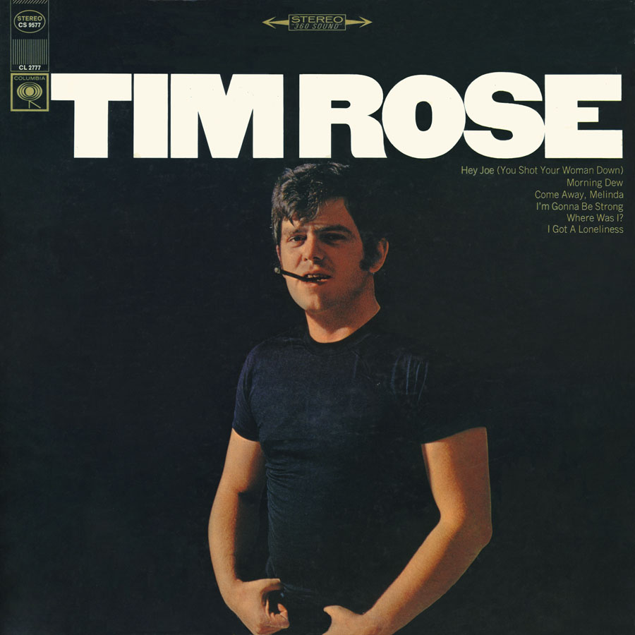 Tim Rose LP Same label Columbia # CS 9577 stereo , USA, 1967